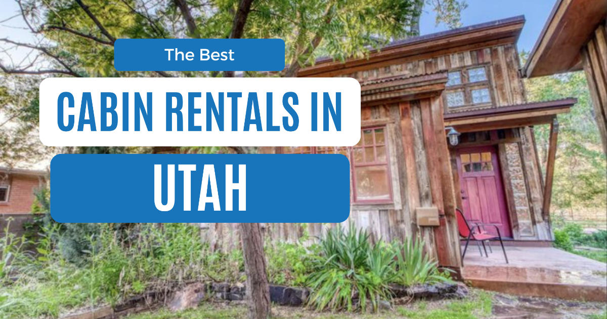 Best Cabins in Utah: 18 Cozy Rentals for Every Budget