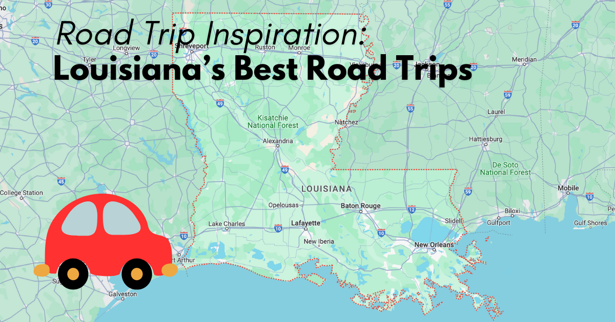 Louisiana Road Trip Ideas: 12 Best Road Trips + Itinerary